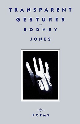 Transparent Gestures: Poems by Rodney Jones | Goodreads