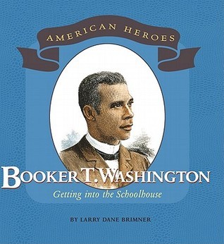 Booker T. Washington: Getting into the Schoolhouse by Larry Dane ...