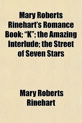 Mary Roberts Rinehart's Romance Book; K; The Amazing Interlude; The ...