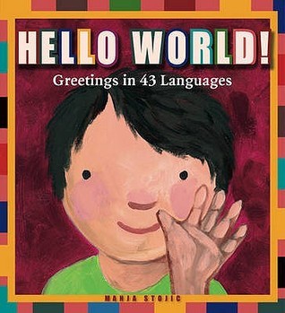 Hello World!: Greetings in 43 Languages. Manja Stojic by Manja Stojic ...