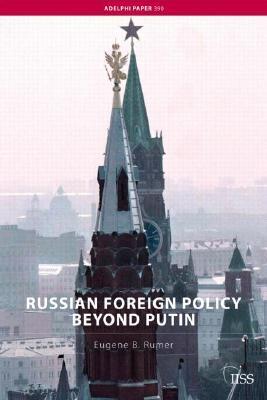 Russian Foreign Policy Beyond Putin by Eugene B. Rumer | Goodreads