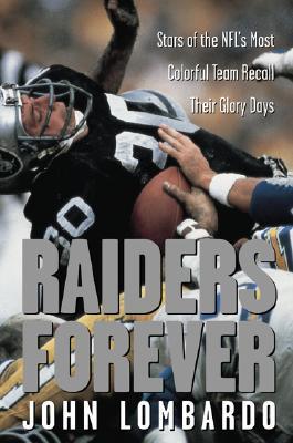 Raiders Forever: Stars of the NFL's Most Colorful Team Recall Their ...