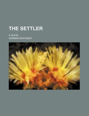 The Settler by Herman Whitaker | Goodreads