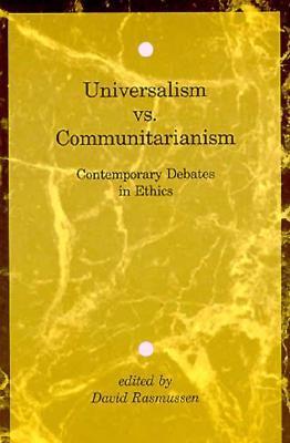 Universalism vs. Communitarianism: Contemporary Debates in Ethics by ...