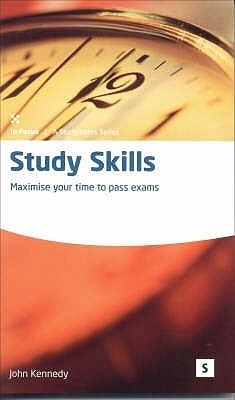 Study Skills: Maximize Your Time To Pass Exams by John Kennedy | Goodreads