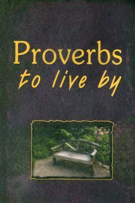 Proverbs to Live By by Compilation | Goodreads