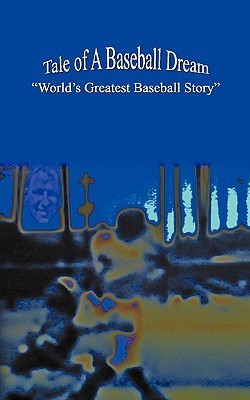 Tale of a Baseball Dream: World's Greatest Baseball Story by Jerry ...