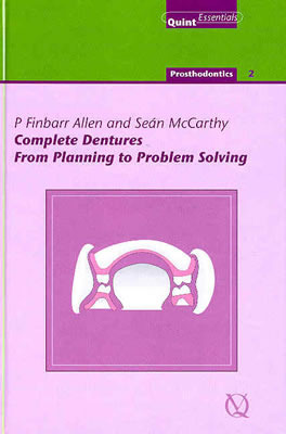 Complete Dentures: From Planning To Problem Solving by P. Finbarr Allen ...
