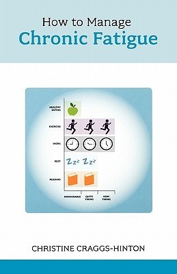 How to Manage Chronic Fatigue by Christine Craggs-Hinton | Goodreads