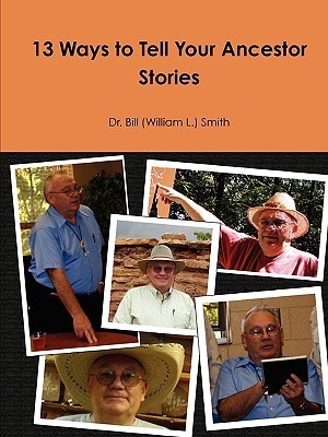 13 Ways to Tell Your Ancestor Stories by William L. Smith | Goodreads