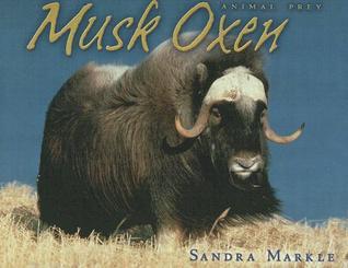 Musk Oxen by Sandra Markle | Goodreads