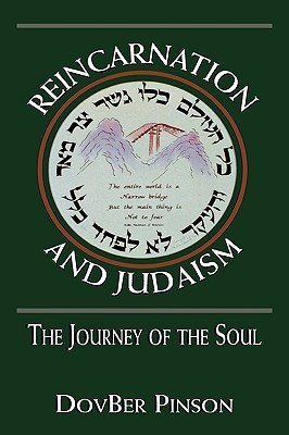 Reincarnation and Judaism: The Journey of the Soul by DovBer Pinson ...