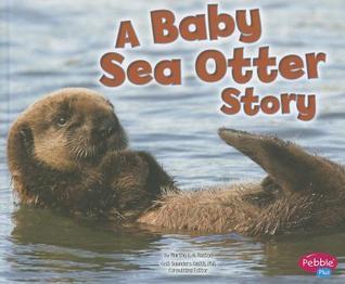 Baby Sea Otter Story (Pebble Plus) by Martha E.H. Rustad | Goodreads