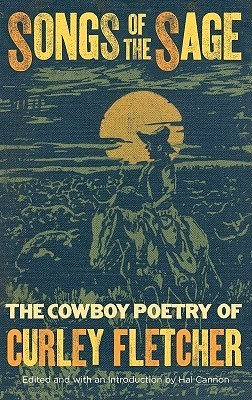 Songs of The Sage: The Cowboy Poetry of Curley Fletcher by Curley ...
