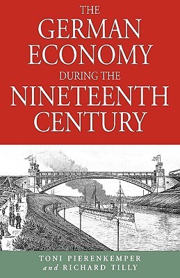 The German Economy During the Nineteenth Century by Toni Pierenkemper ...