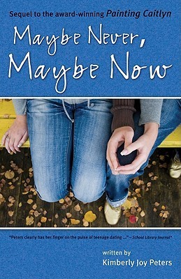 Maybe Never, Maybe Now (Caitlyn, #2) by Kimberly Joy Peters | Goodreads