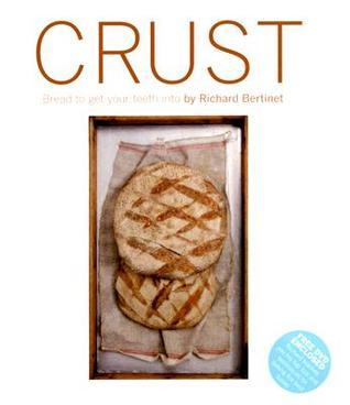 Crust: Bread to Get Your Teeth Into by Richard Bertinet | Goodreads