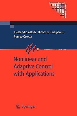 Nonlinear and Adaptive Control with Applications by Alessandro Astolfi | Goodreads