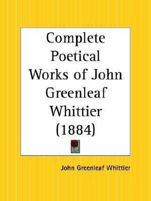 Complete Poetical Works of John Greenleaf Whittier by John Greenleaf ...