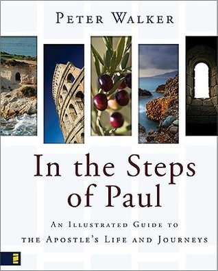 In the Steps of Paul: An Illustrated Guide to the Apostle's Life and ...