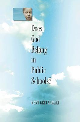 Does God Belong in Public Schools? by Kent Greenawalt | Goodreads