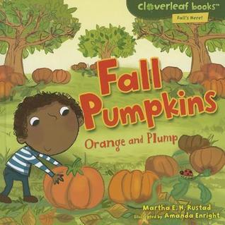 Fall Pumpkins: Orange and Plump (Fall's Here!) by Martha E.H. Rustad ...
