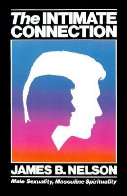 The Intimate Connection: Male Sexuality, Masculine Spirituality by ...