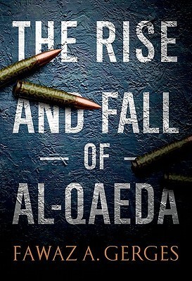 The Rise and Fall of Al-Qaeda by Fawaz A. Gerges | Goodreads