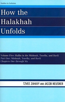 How the Halakhah Unfolds: Hullin in the Mishnah, Tosefta, and Bavli ...