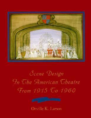Scene Design in the American Theatre from 1915 to 1960 by Orville K ...