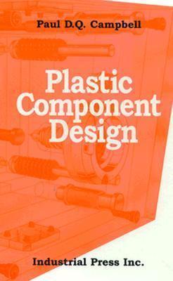 Plastic Component Design by Paul D.Q. Campbell | Goodreads