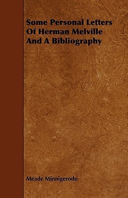 Some Personal Letters of Herman Melville and a Bibliography by Meade ...