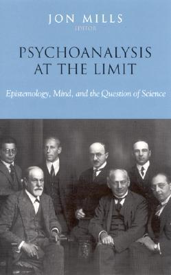 Psychoanalysis at the Limit: Epistemology, Mind, and the Question of ...