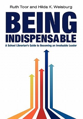 Being Indispensable: A School Librarian's Guide to Becoming an ...