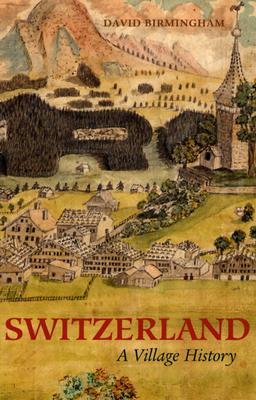 Switzerland: A Village History by David Birmingham | Goodreads