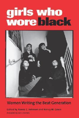 Girls Who Wore Black: Women Writing the Beat Generation by Ronna C ...
