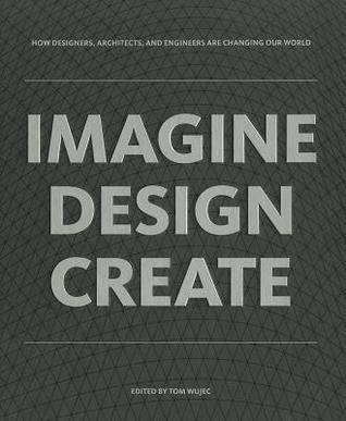IMAGINE DESIGN CREATE: How Designers, Architects, and Engineers Are ...