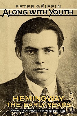 Along with Youth: Hemingway, the Early Years by Peter Griffin | Goodreads