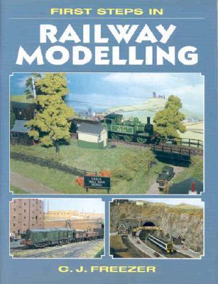 First Steps in Railway Modelling by C.J. Freezer | Goodreads