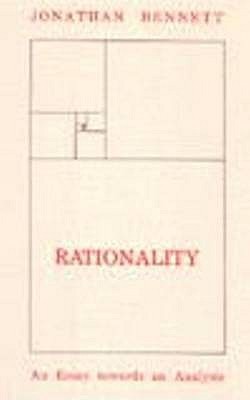 Rationality: An Essay Towards an Analysis by Jonathan Francis Bennett ...