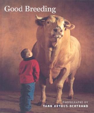 Good Breeding: Chunky Version by Yann Arthus-Bertrand | Goodreads