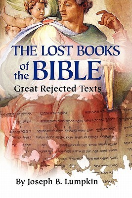 Lost Books of the Bible: The Great Rejected Texts by Joseph B. Lumpkin ...