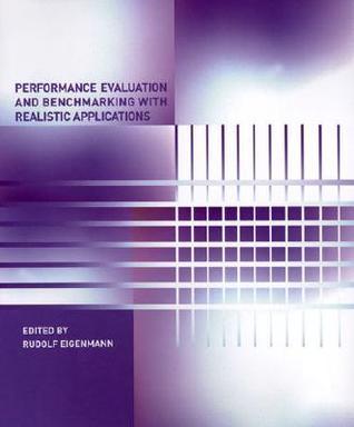 Performance Evaluation and Benchmarking with Realistic Applications by Rudolf Eigenmann | Goodreads