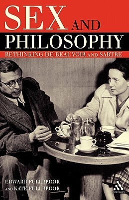 Sex and Philosophy: Rethinking de Beauvoir and Sartre by Edward ...