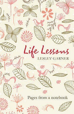 Life Lessons: Things I Wish I'd Learned Earlier by Lesley Garner ...