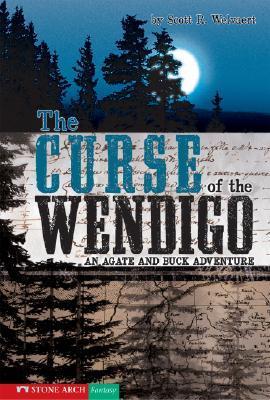 The Curse of the Wendigo, an Agate And Buck Adventure by Scott R ...