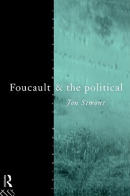 Foucault and the Political (Thinking the Political) by Jon Simons ...