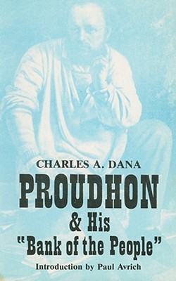 Proudhon and His Bank of the People by Charles A. Dana | Goodreads