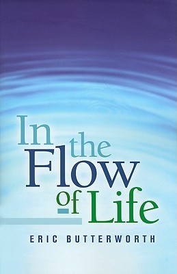In the Flow of Life by Eric Butterworth | Goodreads