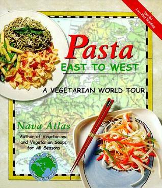 Pasta East to West: A Vegetarian World Tour by Nava Atlas | Goodreads